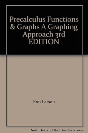 Precalculus Functions & Graphs A Graphing Approach 3rd EDITION: unknown ...