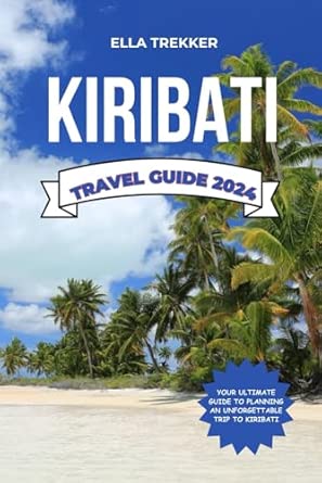 KIRIBATI TRAVEL GUIDE 2024: Explore Untouched Beauty: Your Ticket to ...