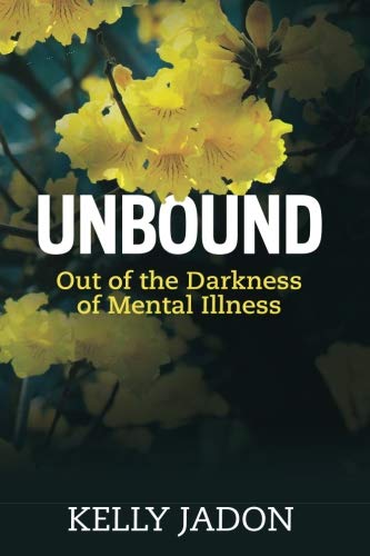 Unbound: Out of the Darkness of Mental Illness: Jadon, Kelly ...