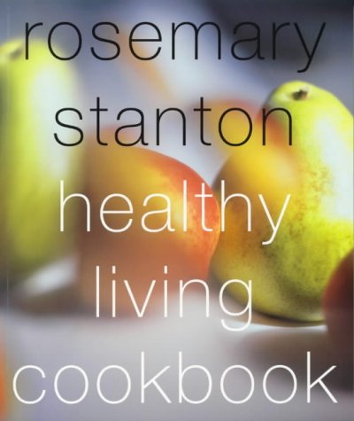Healthy Living Cookbook: Stanton, Rosemary: 9780732909239: Amazon.com ...
