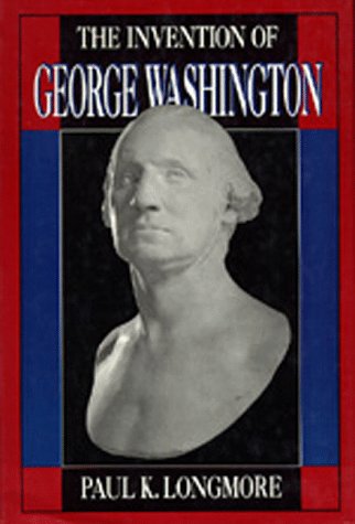 Amazon.com: The Invention of George Washington: 9780520062726: Longmore ...