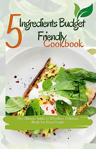 5 Ingredients Budget Friendly Cookbook: The Ultimate Guide to ...