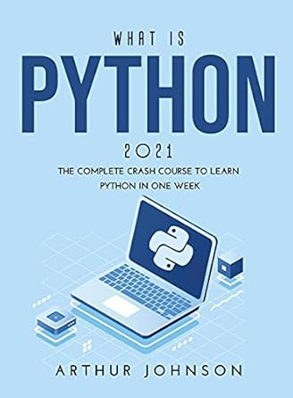 What Is Python 2021: The Complete Crash Course to Learn Python in One ...