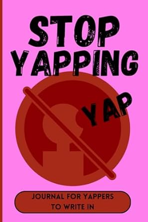 Stop Yapping: Journal, Notebook, Funny Gift, Funny Book, Gag Book, Gag ...