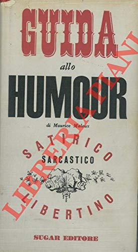 Guida allo humour. Satirico - Sarcastico - Libertino.: MALOUX Maurice ...