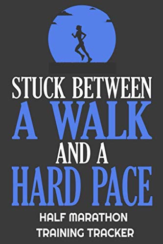Stuck Between A Walk And A Hard Pace Half Marathon Training Tracker: 75 ...