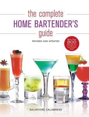 The Complete Home Bartender's Guide[COMP HOME BARTENDERS GD REV/E][Spiral]: SalvatoreCalabrese ...