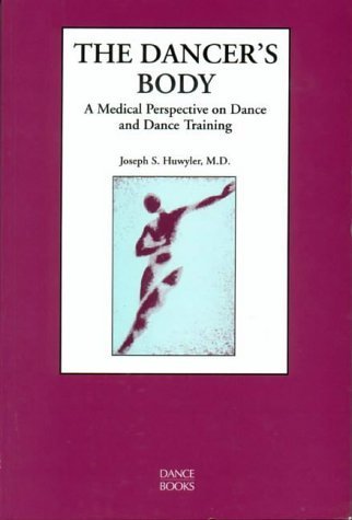 Buy The Dancer's Body: A Medical Perspective on Dance and Dance ...