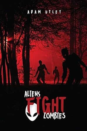 Aliens fight Zombies: Utley, Adam: 9781934131510: Amazon.com: Books