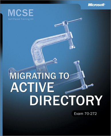 MCSE Self-Paced Training Kit: Migrating to Active Directory; Exam 70 ...