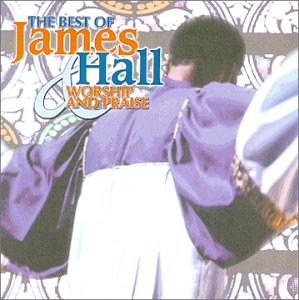 James Hall & Worship & Praise - Best Of James Hall & Worship & Praise ...