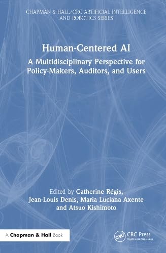 Human-Centered AI: A Multidisciplinary Perspective for Policy-Makers, Auditors, and Users ...