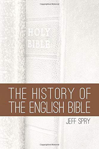 The History of the English Bible: Spry, Jeff: 9781548853747: Amazon.com ...