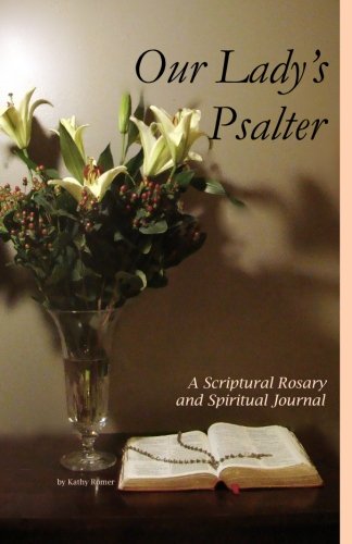 Our Lady's Psalter: A Scriptural Rosary and Spiritual Journal: Romer ...