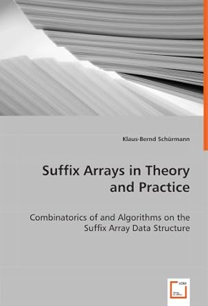 Suffix Arrays in Theory and Practice: Combinatorics of and Algorithms on the Suffix Array Data ...