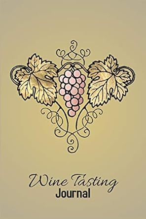 Wine Tasting Journal: Perfect Notebook, Diary, Log and Sommelier ...