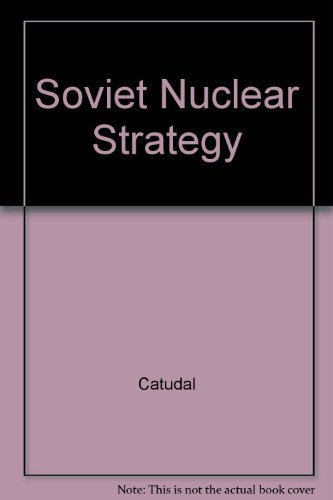 Soviet Nuclear Strategy from Stalin to Gorbachev: A Revolution in ...