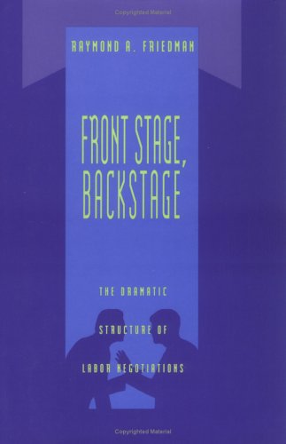 Front Stage, Backstage: The Dramatic Structure of Labor Negotiations ...
