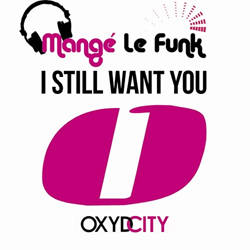 Écouter I Still Want You par Mange Le Funk sur Amazon Music Unlimited