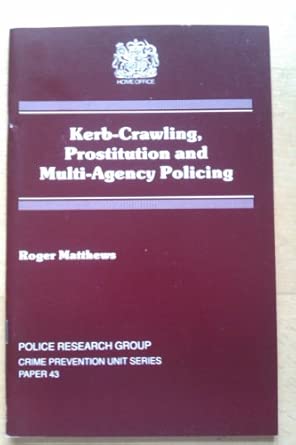 Kerb-crawling, prostitution, and multi-agency policing (Paper / Police ...