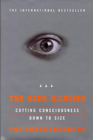 The User Illusion: Cutting Consciousness Down to Size: Norretranders ...