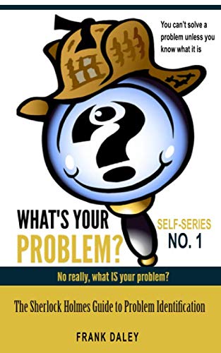 What's Your Problem? No, Really, What IS Your Problem?: Problem ...