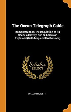 The Ocean Telegraph Cable: Its Construct : Rowett, William: Amazon.com ...