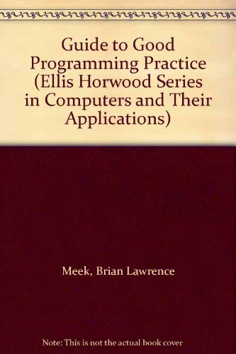 Guide to good programming practice (Computers and their applications): Brian L. Meek, Patricia ...