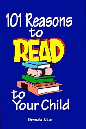 101 Reasons to READ to Your Child: Star, Brenda: 9781884886102: Amazon ...