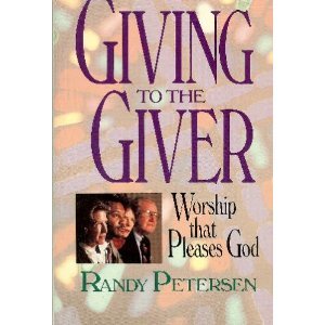Giving to the Giver: Worship That Pleases God: Peterson, Randy ...