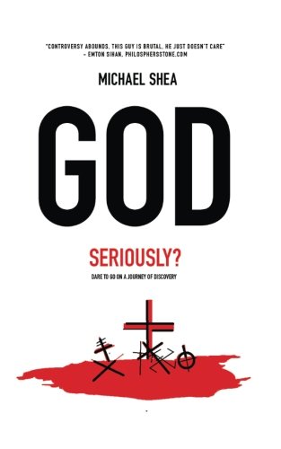 God, Seriously?: Shea, Michael: 9781508725411: Amazon.com: Books