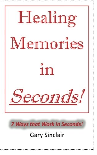 Healing Memories in Seconds!: Sinclair, Gary: 9781941768747: Amazon.com ...
