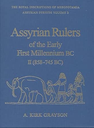 Assyrian Rulers of the Early First Millennium BC II (858-745 BC) (ROYAL ...