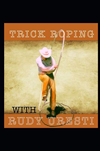Trick Roping With Rudy Uresti: Uresti, Rudy, Uresti, Rudy ...