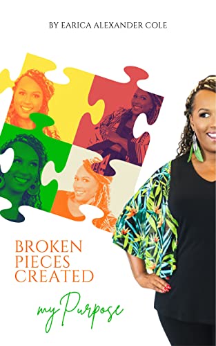 Amazon.com: Broken Pieces Created My Purpose eBook : Cole, Earica ...