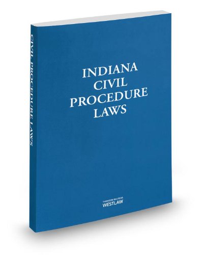 Indiana Civil Procedure Laws, 2013-2014 ed.: Thomson West ...