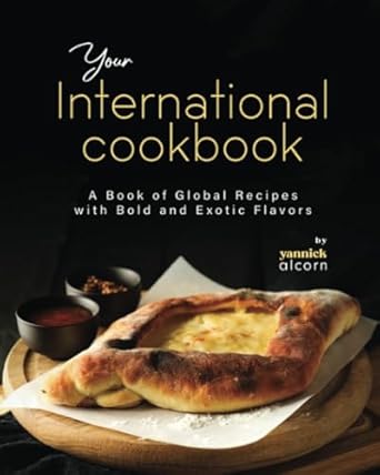 Your International Cookbook: A Book of Global Recipes with Bold and ...