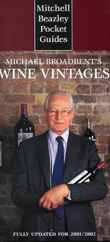 Mitchell Beazley Pocket Guide: Michael Broadbent's Wine Vintages: Fully Updated for 2001/2002 ...