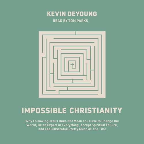 Impossible Christianity: Why Following Jesus Does Not Mean You Have to ...