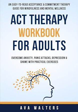 ACT Therapy Workbook for Adults: An Easy-to-Read Acceptance ...
