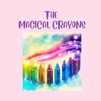 The Magical Crayons: "A Tale of Friendship, Inclusion, and Enchanted ...