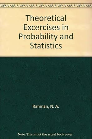 Theoretical Exercises in Probability and Statistics: Rahman, N.A ...