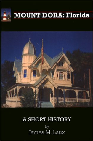 Mount Dora, Florida: A Short History: Laux, James M.: 9781929925766 ...