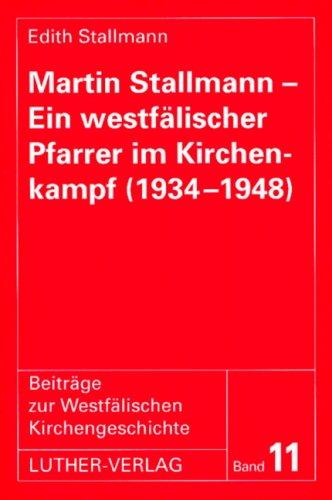 Martin Stallmann: Westfälischer Pfarrer im Kirchenkampf (1934-1948 ...