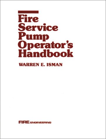 Fire Service Pump Operator's Handbook: Isman, Warren E.: 9780878149056 ...
