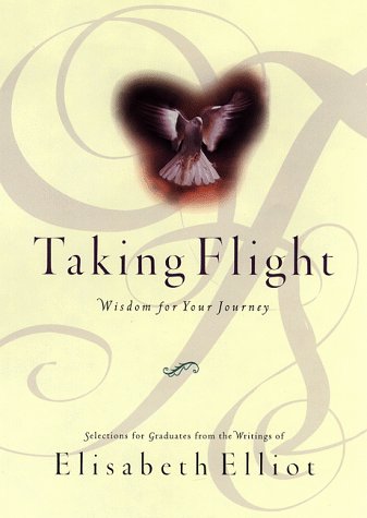 Taking Flight: Wisdom for Your Journey: Elliot, Elisabeth ...