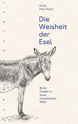 Die Weisheit der Esel: Ruhe finden in einer chaotischen Welt ...