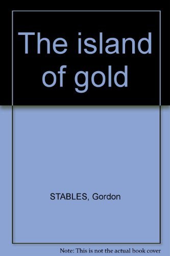 The island of gold: STABLES, Gordon: Amazon.com: Books