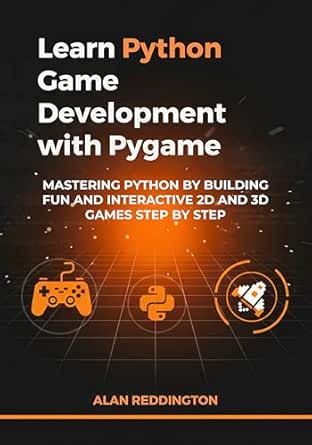 Learn Python Game Development with Pygame: Mastering Python by Building ...