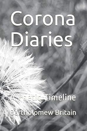 Corona Diaries: A Poetic Timeline: Britain, Bartholomew: 9798689602295 ...
